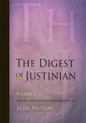 The Digest of Justinian, Volume 4 – Penn Press