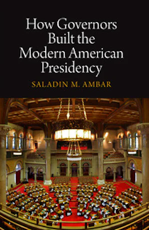 How Governors Built the Modern American Presidency – Penn Press